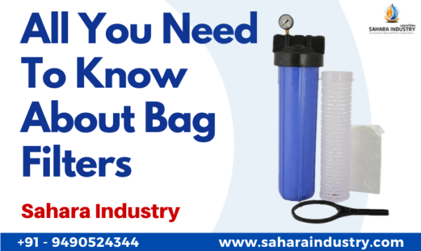 All You Need To Know About Bag Filters | Sahara Industry