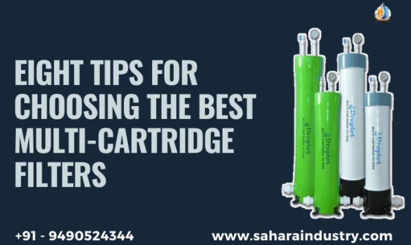 Eight tips for choosing the best multi-cartridge filters | Sahara Industry